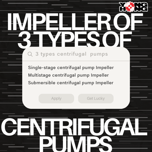 3 Types of Centrifugal Pump Impellers Should Know Before Us